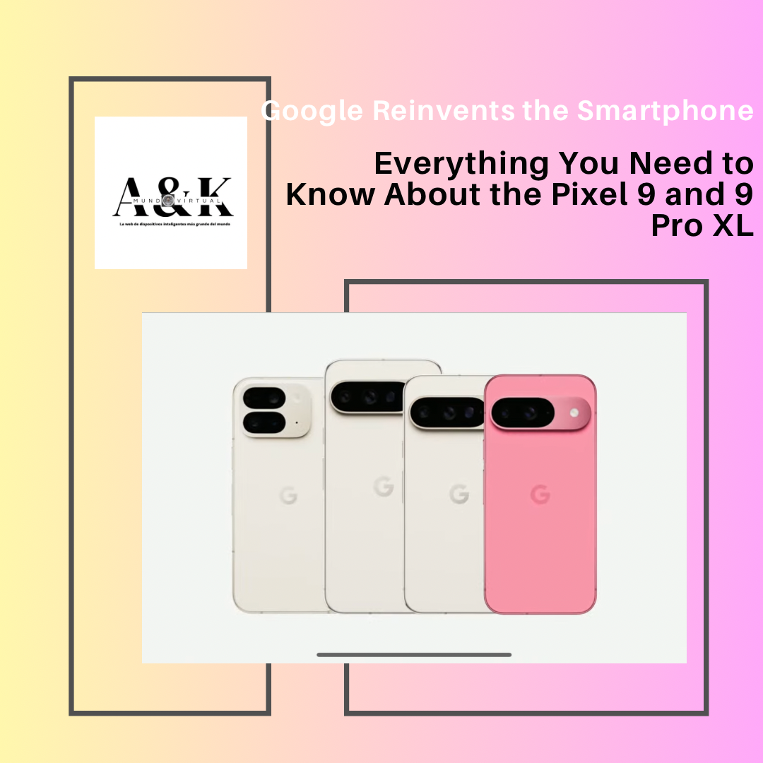 Google Pixel 9 and Pixel 9 Pro: Innovation and Advanced - A&K MundoVirtual